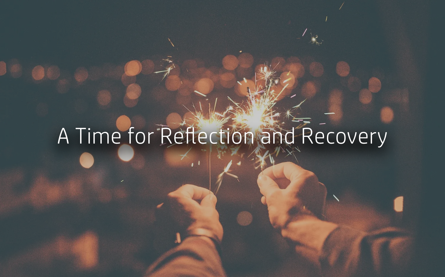 Reflect and Refocus: Recovery During the Holiday Week